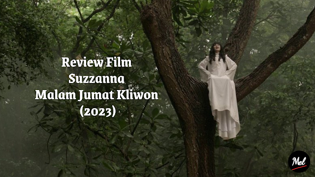 Review Film Suzzanna Malam Jumat Kliwon 2023 Catatan Mel