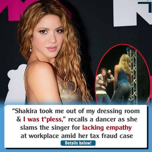 Shakira Took Out Of My Dressing Room As Topless Shakira Former Blast Her