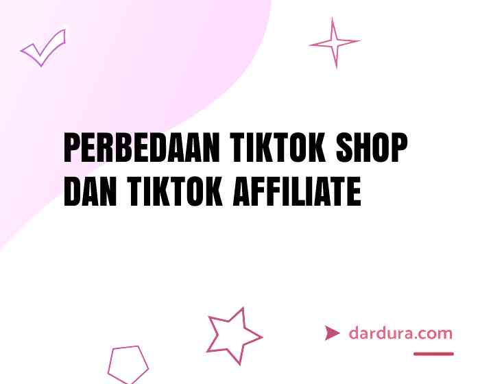 5 Perbedaan Tiktok Shop Dan Tiktok Affiliate Dardura