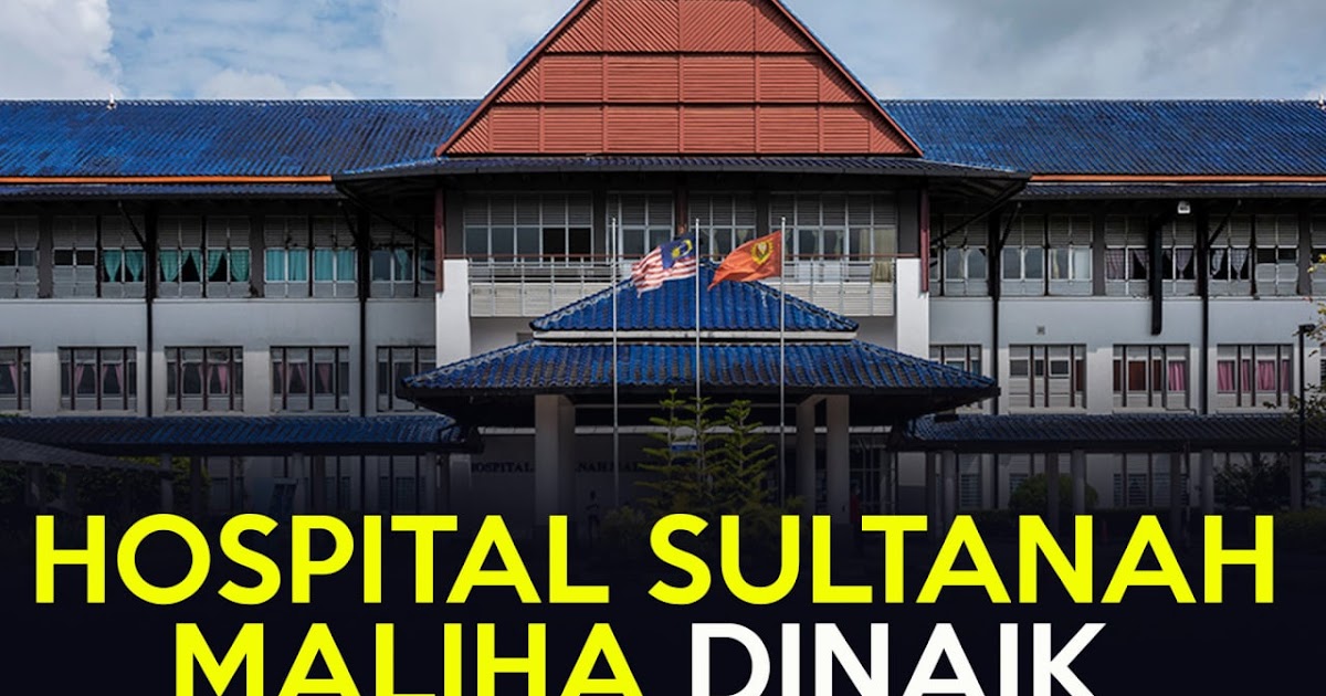 Hospital Sultanah Maliha Dinaik Taraf Sebagai Hospital Pakar Major Upda