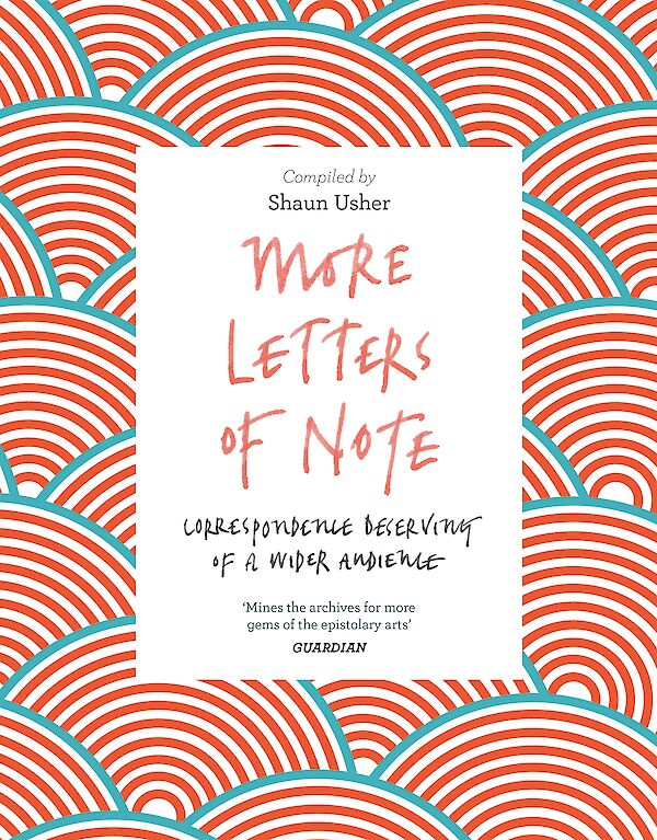 More Letters Of Note Correspondence Deserving Of A Wider Audience By