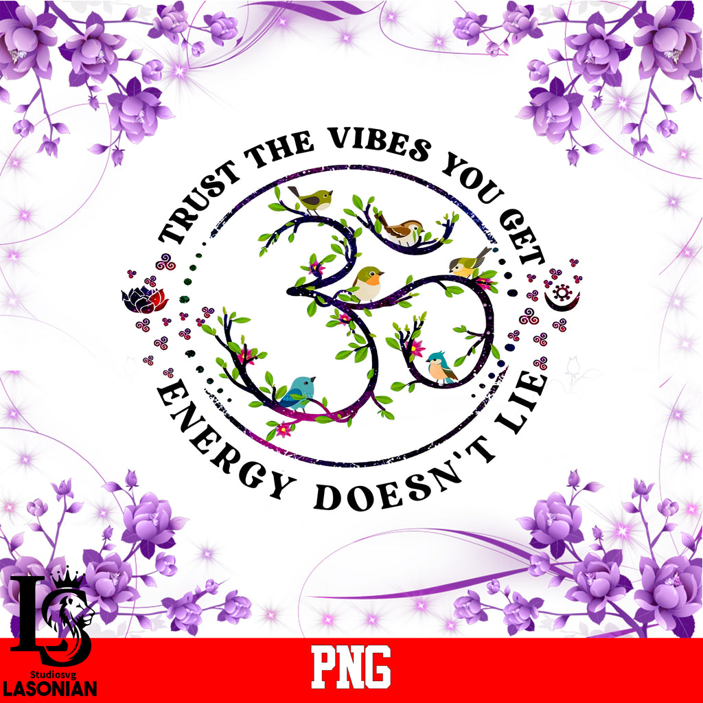 Trust The Vibes You Get Energy Doesnt Lie Png File Lasoniansvg