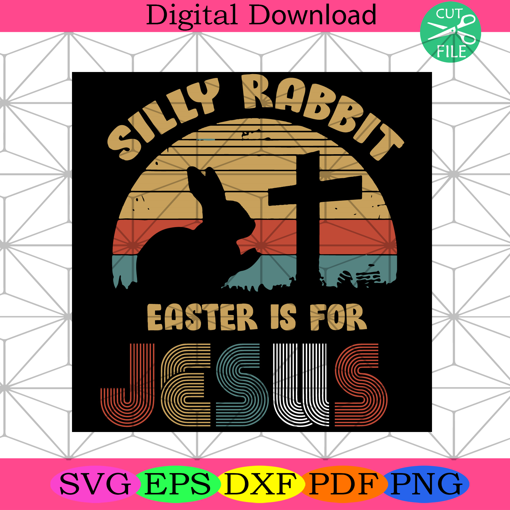 Silly Rabbit Easter Is For Jesus Svg Easter Day Svg Jesus Svg Silkysvg