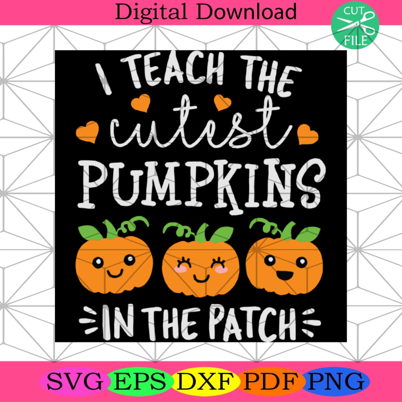 I Teach The Cutest Pumpkins Svg Halloween Svg Pumpkin Svg Cutest