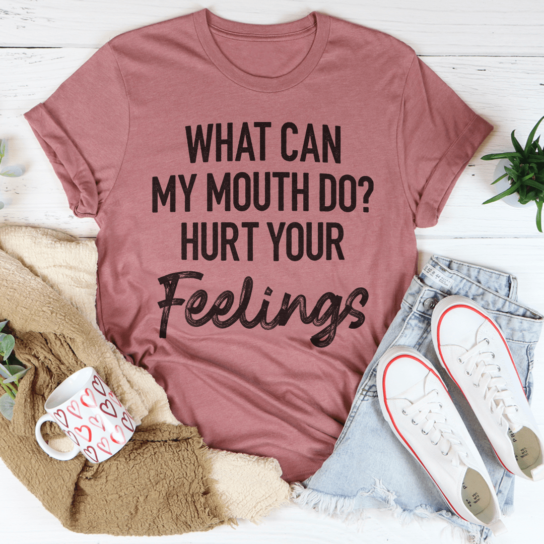 What Can My Mouth Do Hurt Your Feelings Tee Peachy Sunday