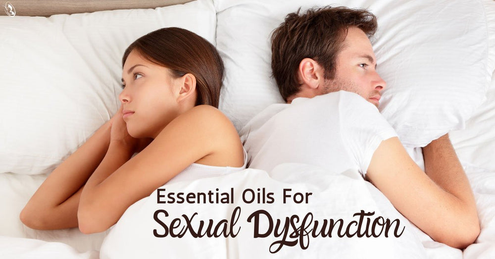 Essential Oils For Sexual Dysfunction Organic Aromas
