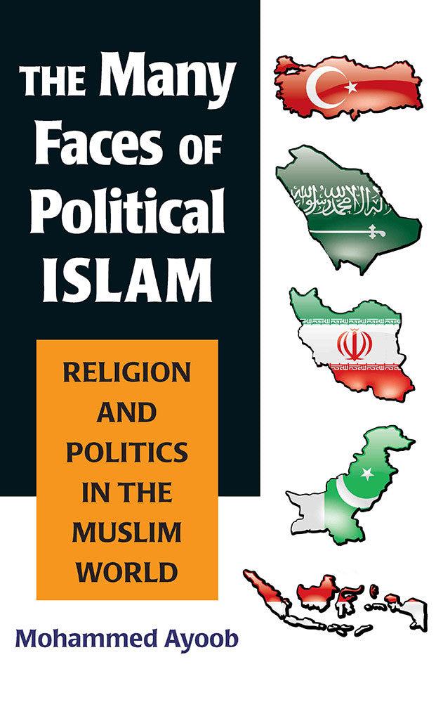 The Many Faces Of Political Islam Religion And Politics In The Muslim