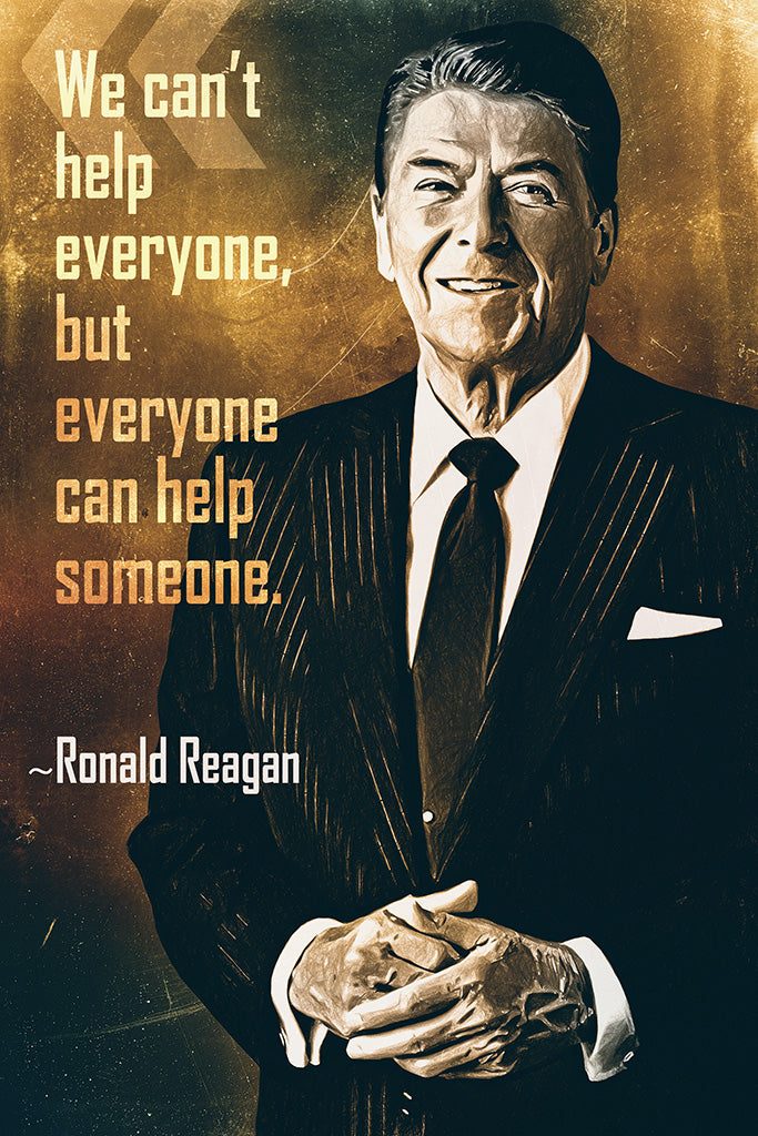 Ronald Reagan Quote We Cant Help Everyone Poster My Hot Posters