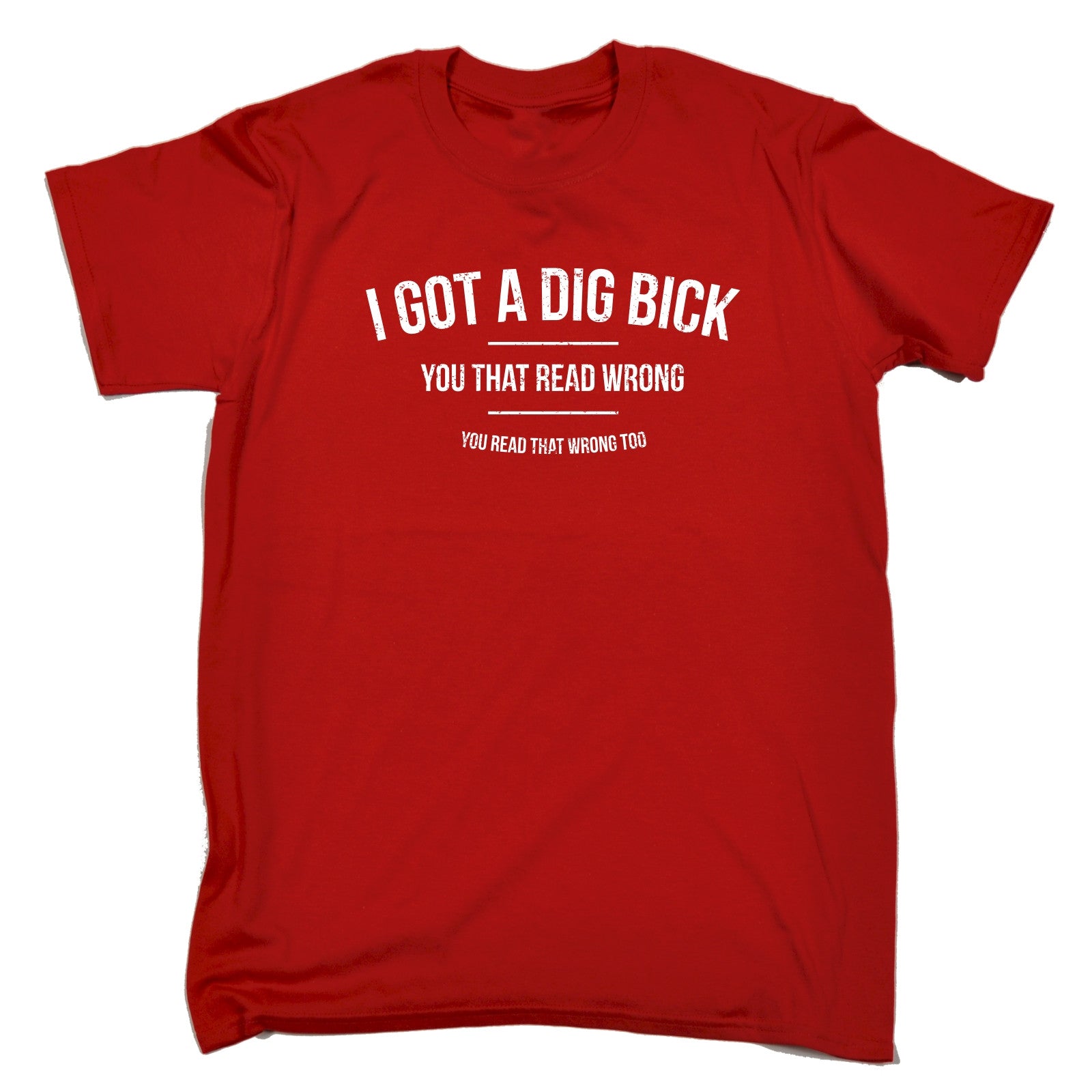 I Got A Dig Bick You Read That Wrong Mens T Shirt Birthday Rude Funny