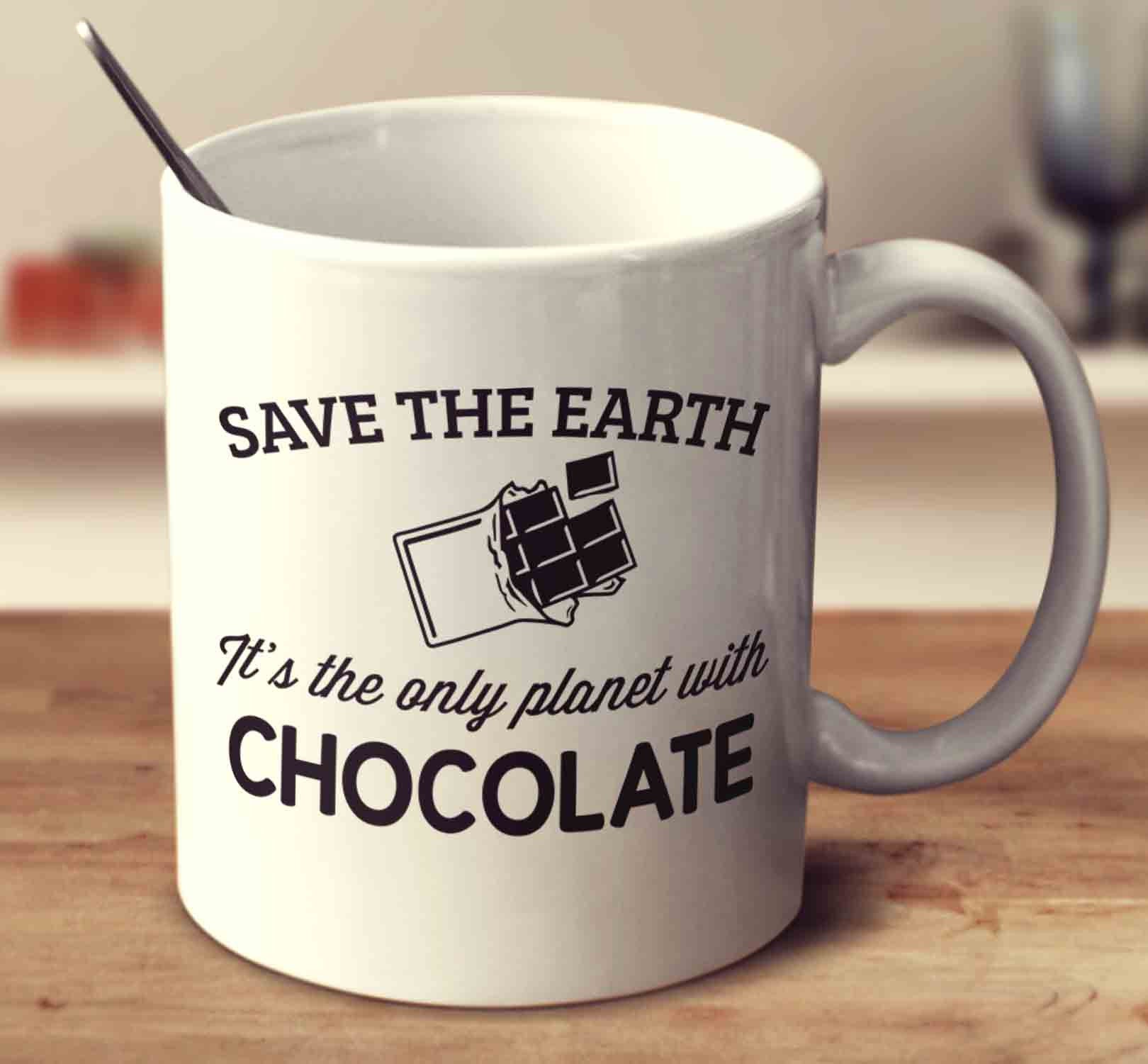 Save The Earth Its The Only Planet With Chocolate