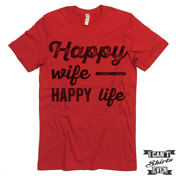 Happy Wife Happy Life T Shirt I Cant Even Shirts