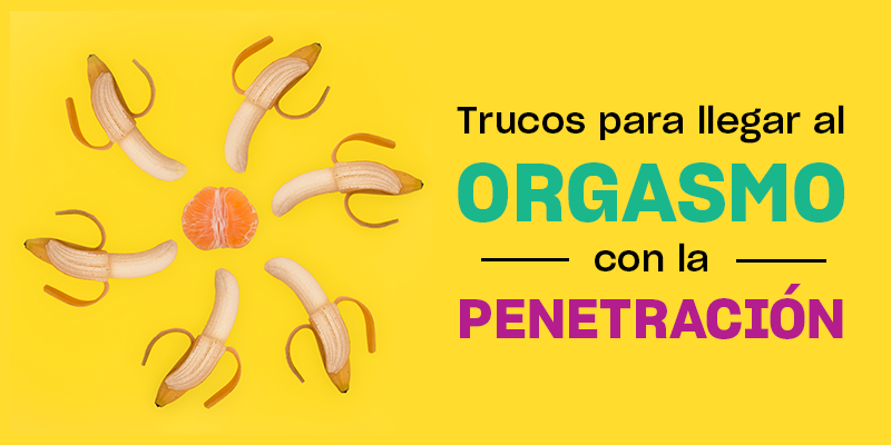 Cómo Llegar Al Orgasmo Durante La Penetración Sin Manos