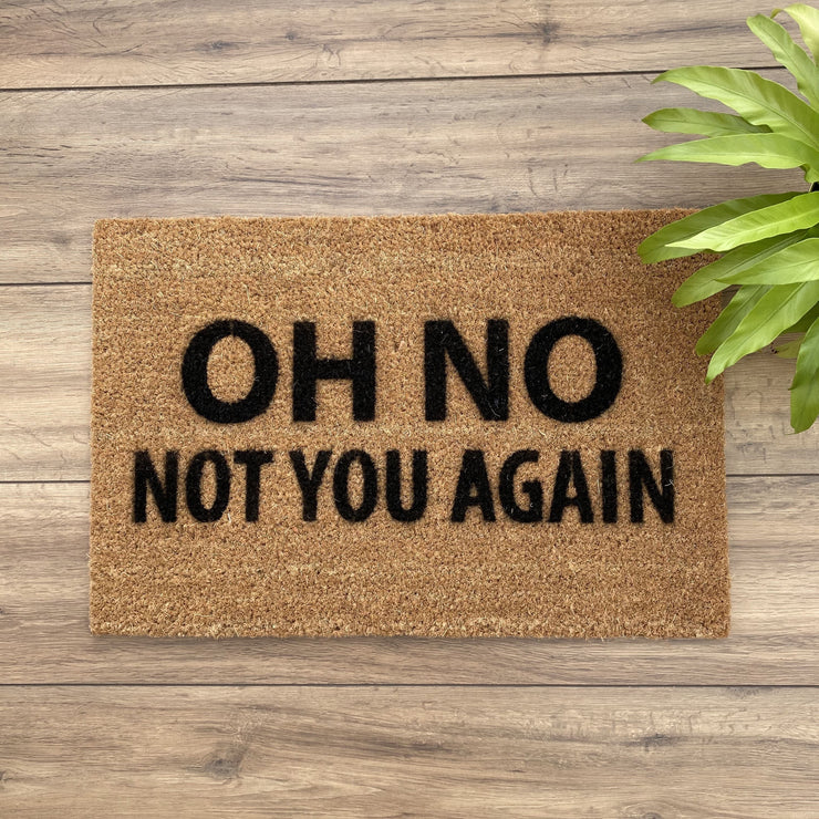 Oh No Not You Again Doormat Limited Abode