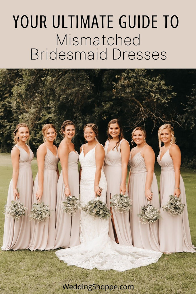 Your Ultimate Guide To Mismatched Bridesmaid Dresses Wedding Shoppe