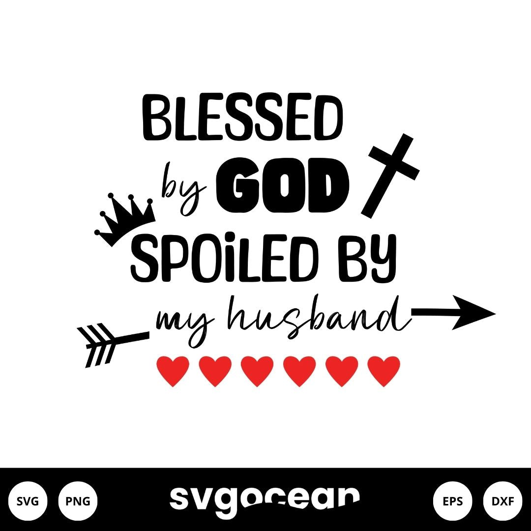 Blessed By God Spoiled By My Husband Svg Vector For Instant Download