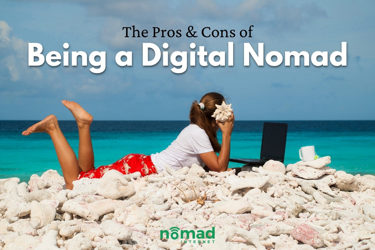 11 Digital Nomad Pros And Cons You Should Know About Nomad Internet