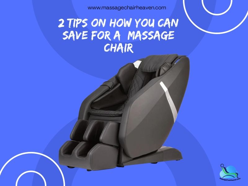 2 Tips On How You Can Save For A Massage Chair Massage Chair Heaven