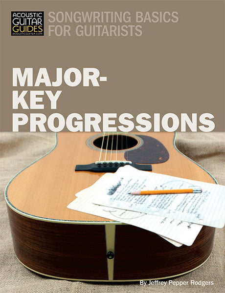 Songwriting Basics For Guitarists Major Key Progressions Acoustic Guitar