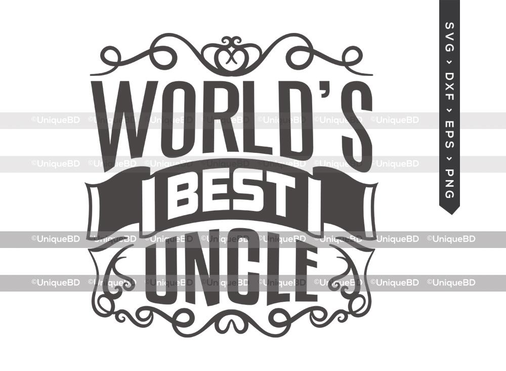 Worlds Best Uncle Svg Cut File Best Uncle Ever Svg Fathers Day Svg