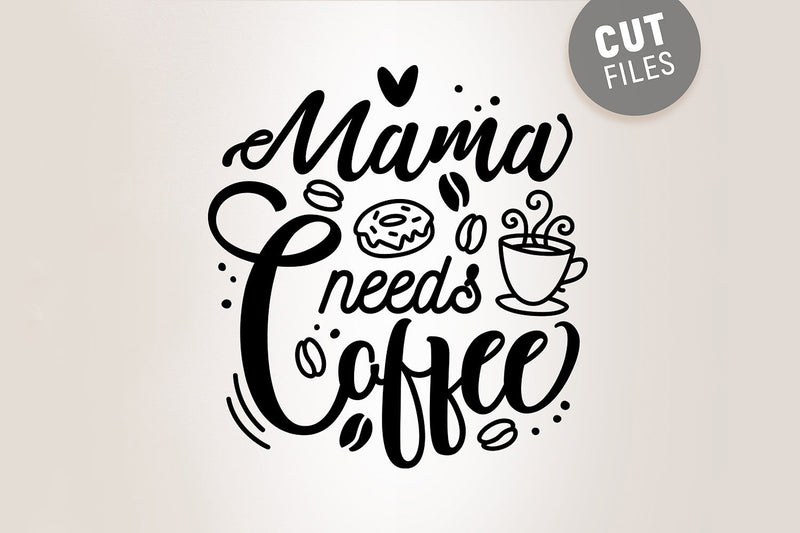 Mama Needs Coffee Svg So Fontsy