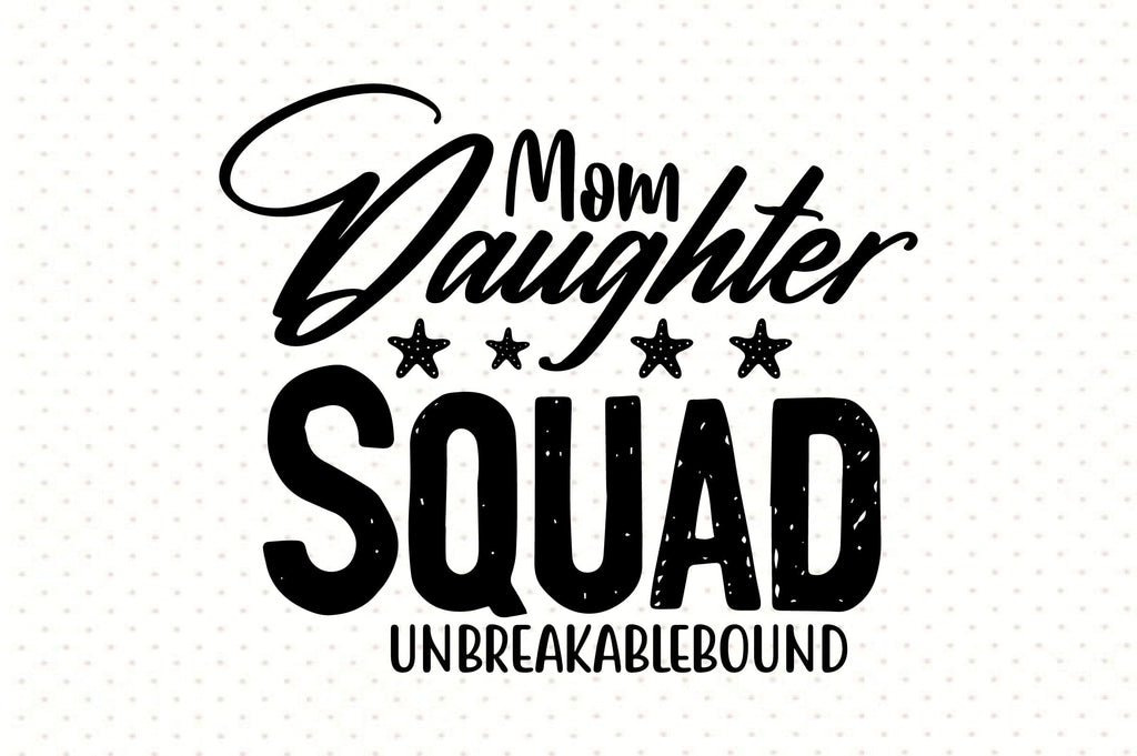 Mom Daughter Squad Unbreakablebound Svg So Fontsy