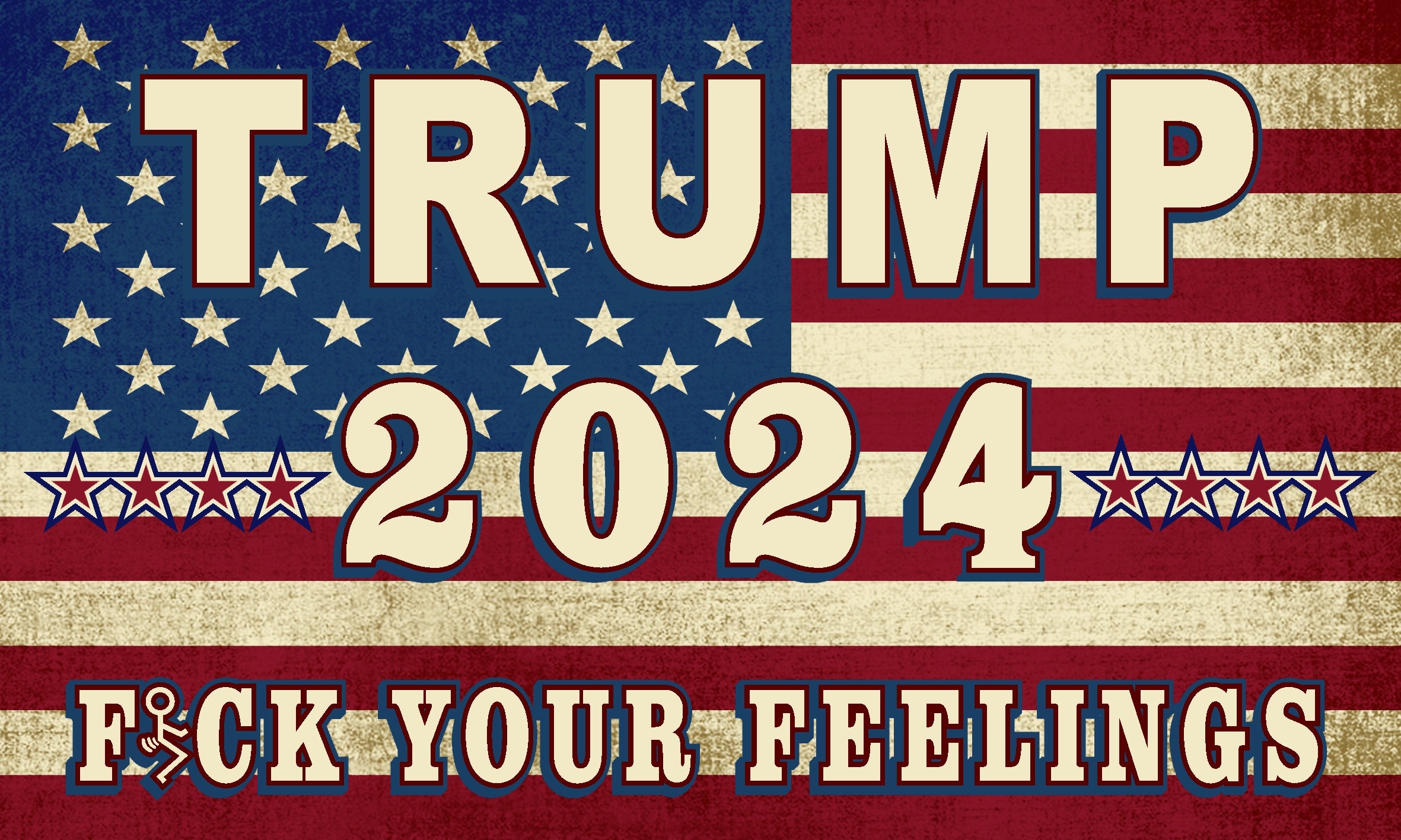 Trump 2024 Fuck Your Feelings American Vintage 3x5 Rough Tex Flag