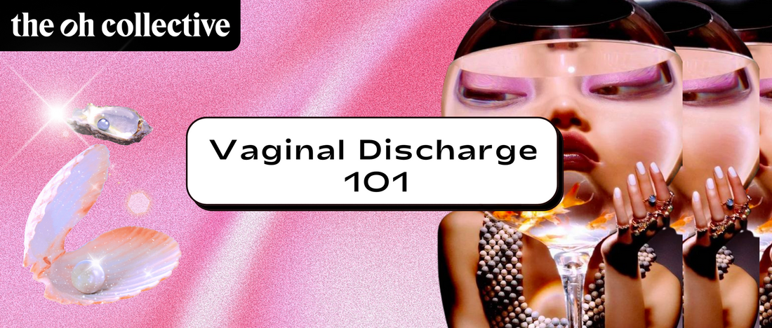 Vaginal Discharge 101 What You Need To Known The Oh Collective