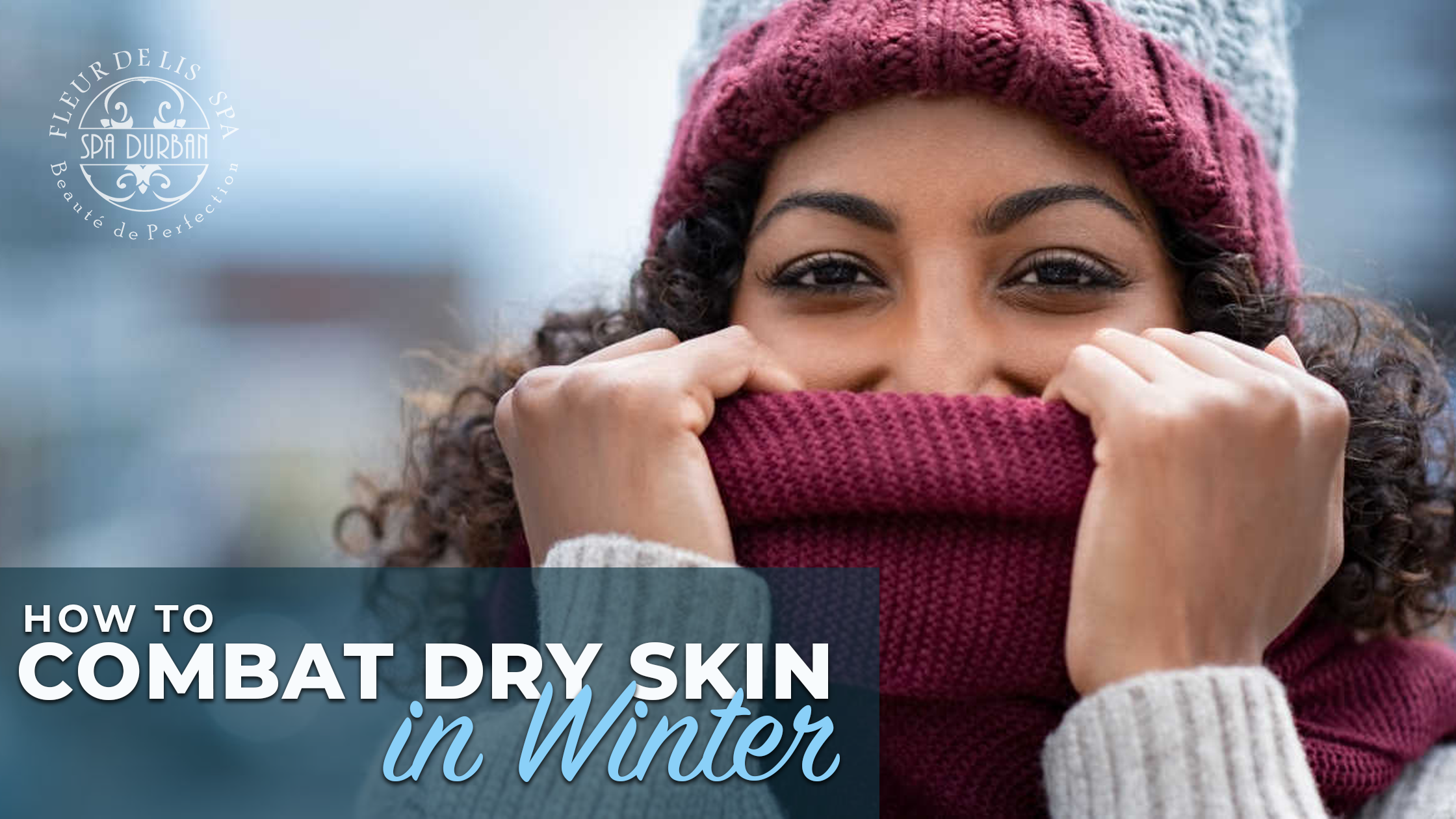 How To Combat Dry Skin In Winter Spadurban