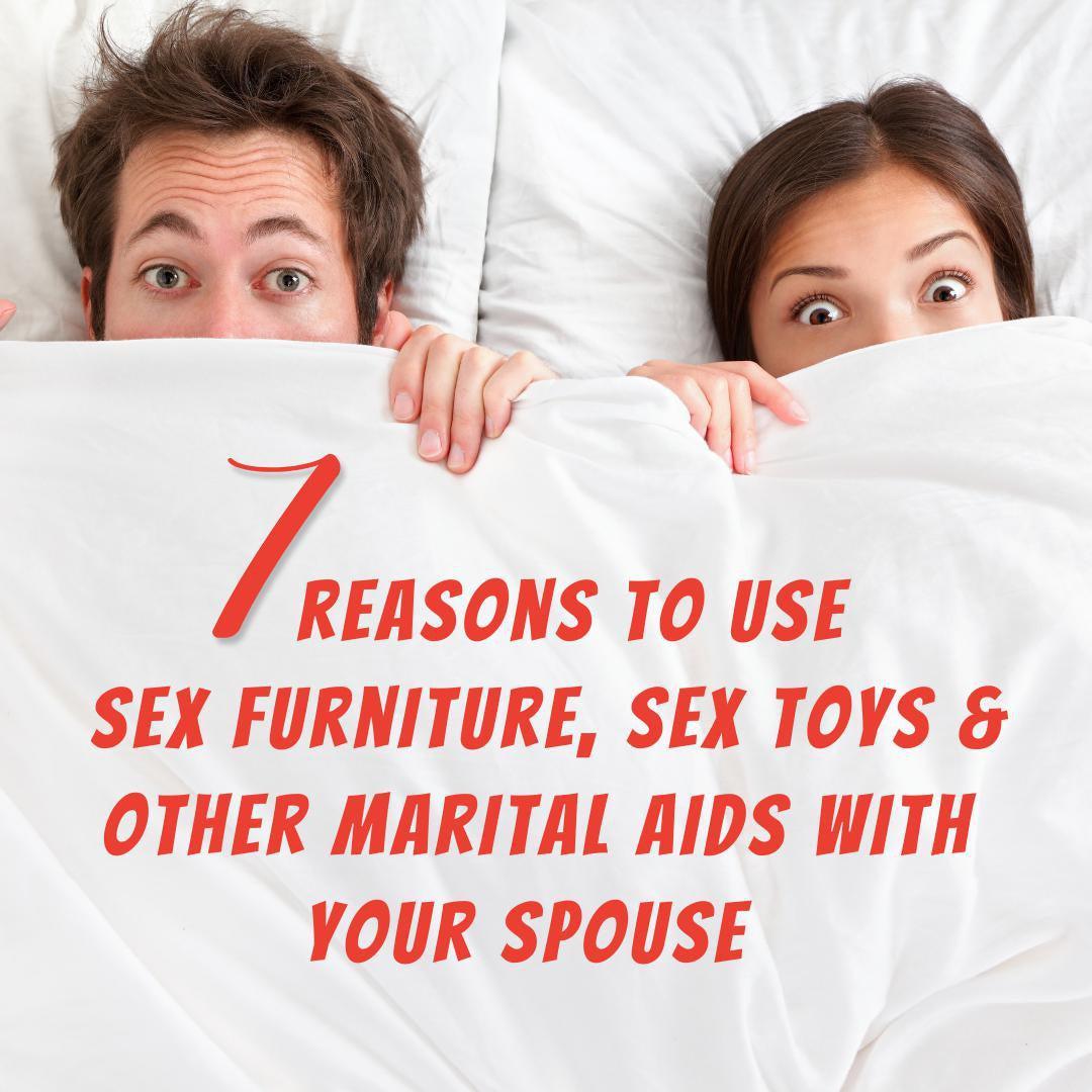 7 Reasons To Use Sex Furniture Sex Toys And Marital Aids With Your