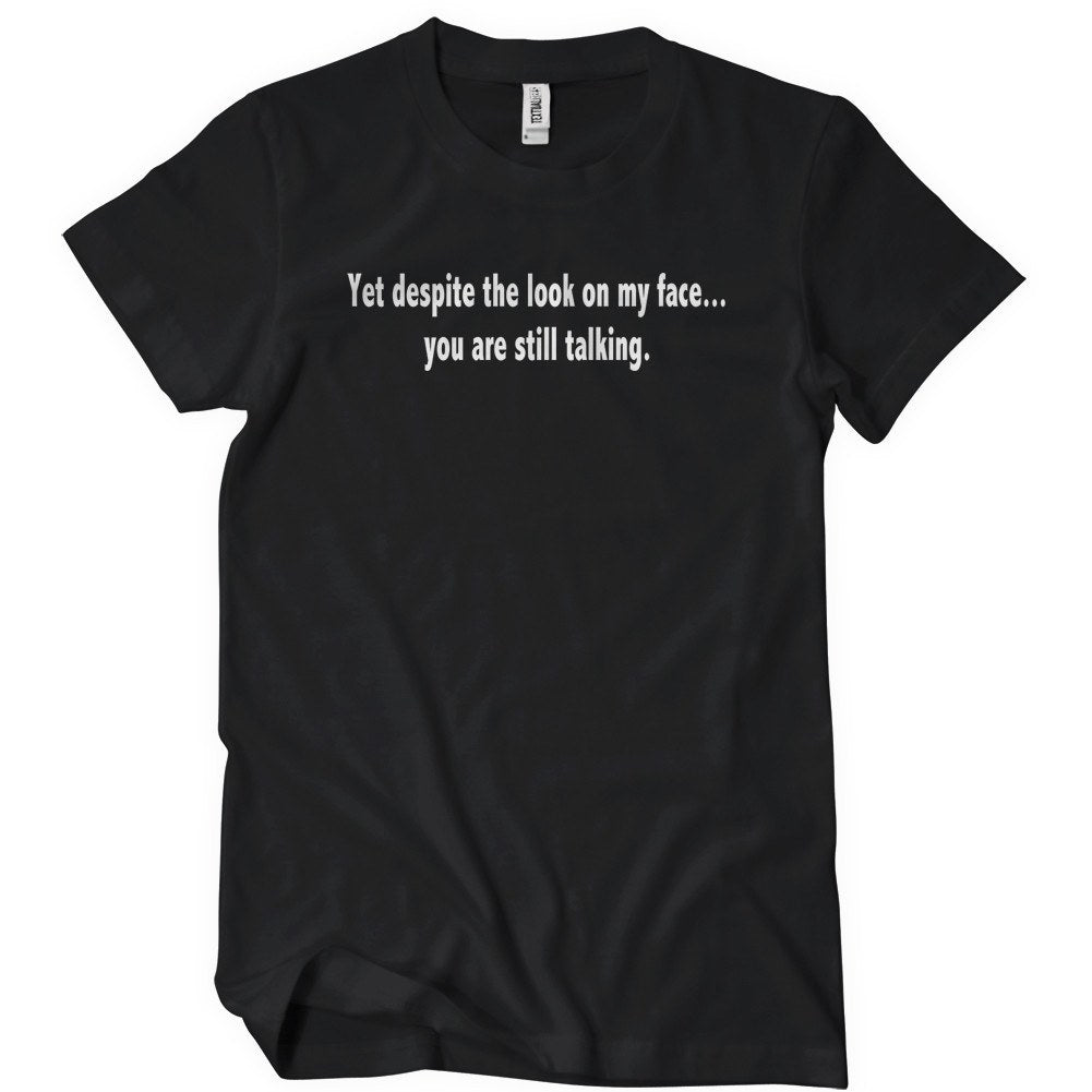 Yet Despite The Look On My Face T Shirt Textual Tees