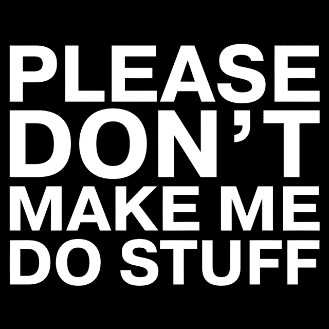 Please Dont Make Me Do Stuff T Shirt Textual Tees