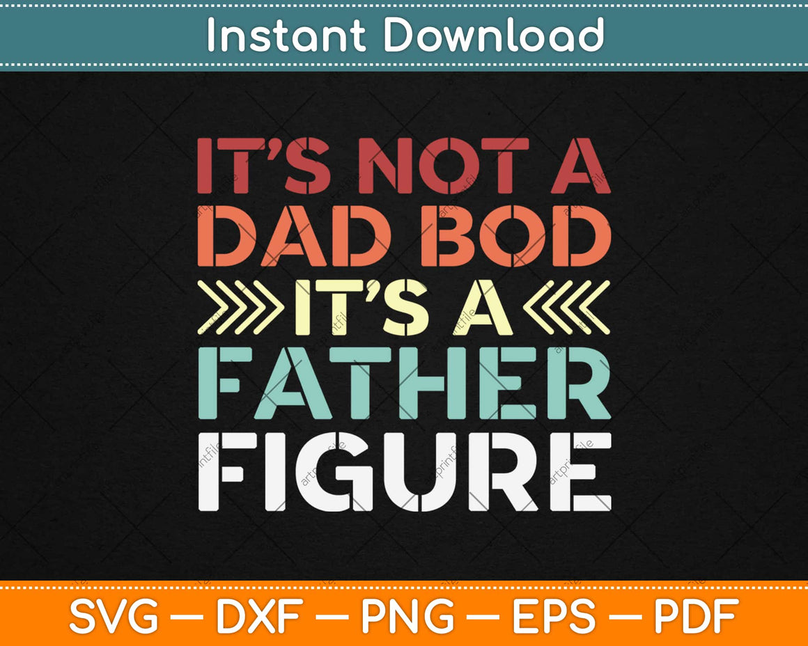 Retro Its Not A Dad Bod Its A Father Figure Fathers Day Svg Png Dxf