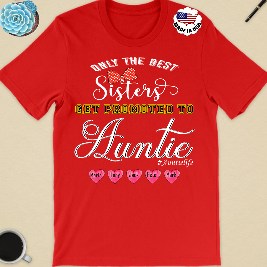 Only The Best Sisters Get Promoted To Auntie Personalized T Shirt