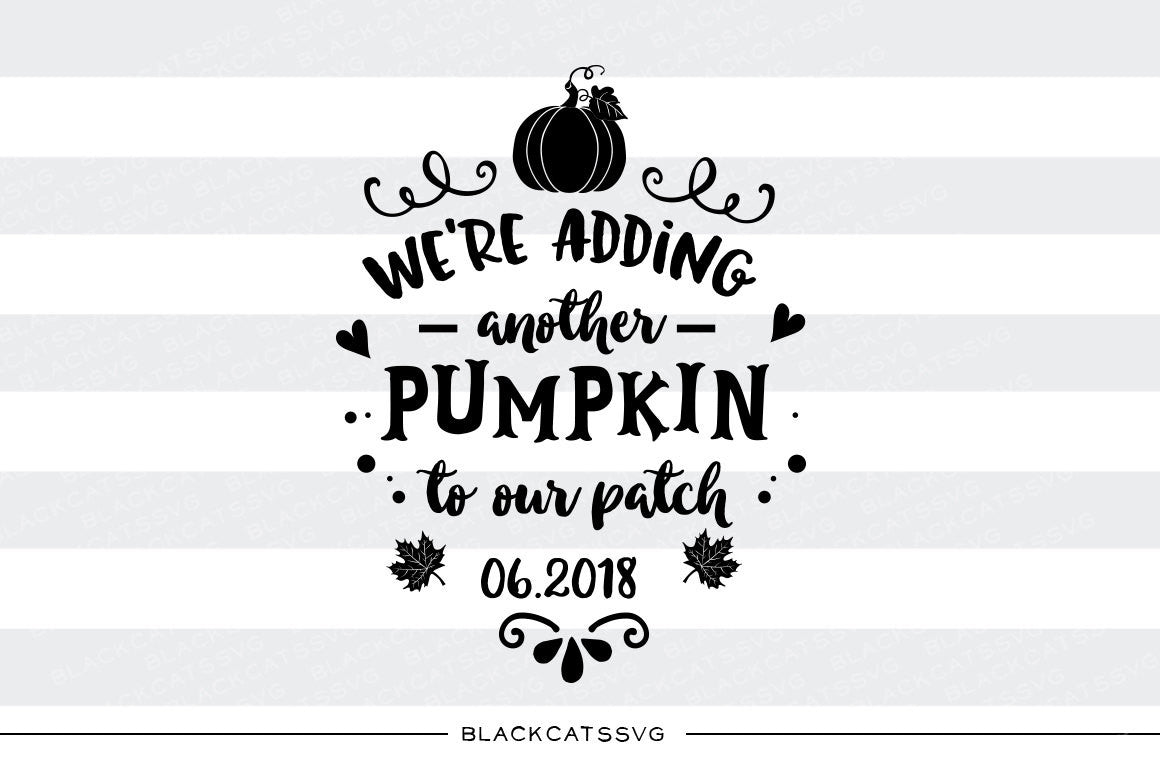 Were Adding Another Pumpkin To Our Patch Space For Date Svg File