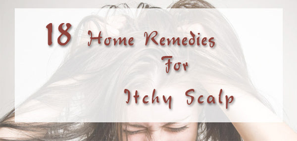 18 Home Remedies For Itchy Scalp Amazingbeautyhair