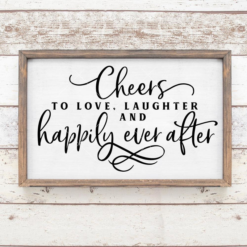 Cheers To Love Laughter And Happily Ever After Wedding Sign Svg Png Dxf