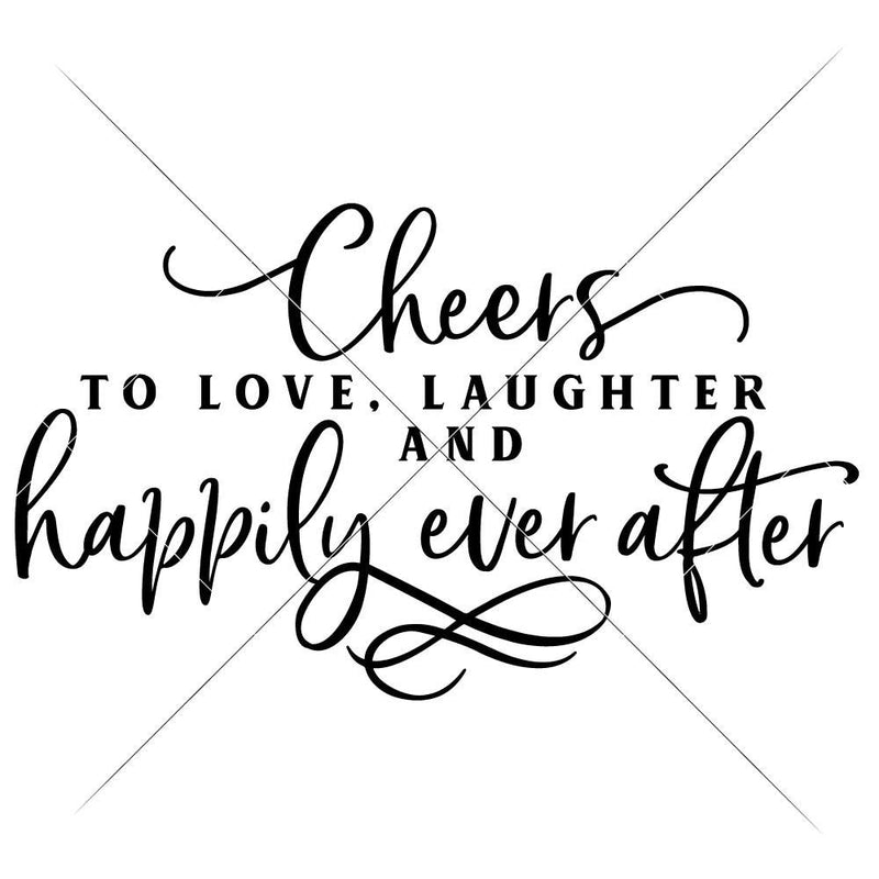 Cheers To Love Laughter And Happily Ever After Wedding Sign Svg Png Dxf