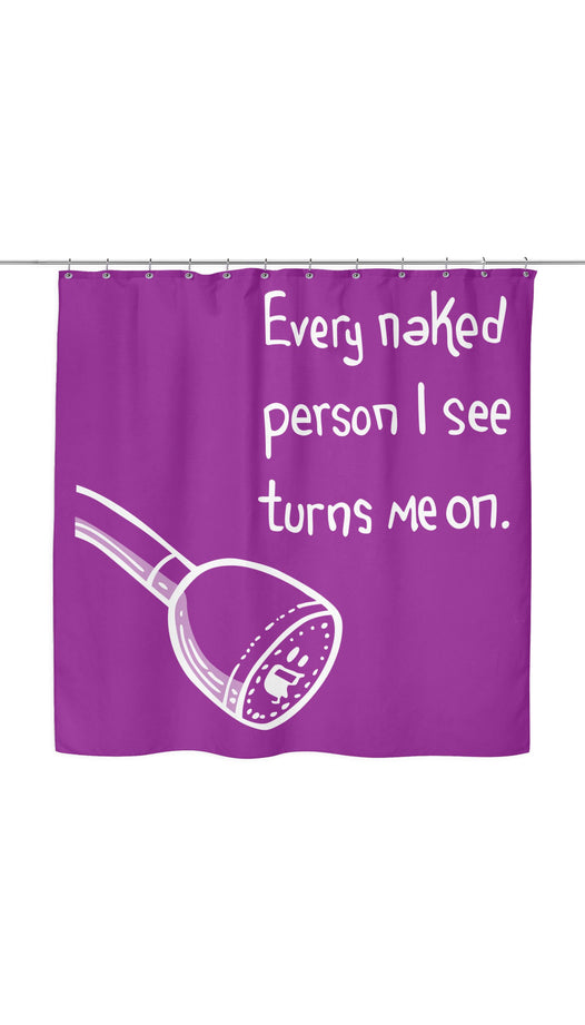 Every Naked Person I See Turns Me On Funny Shower Curtain Sarcastic Me