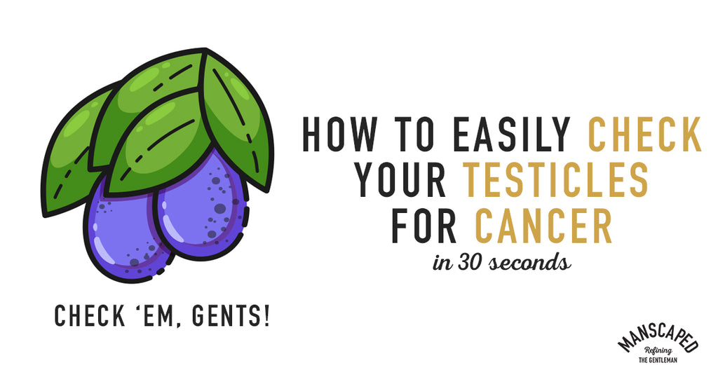 How To Easily Check Your Testicles For Cancer In 30 Seconds Manscaped