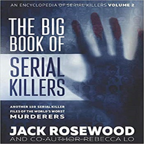 The Big Book Of Serial Killers Volume 2 Another 150 Serial Killer