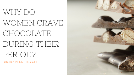 Why Do Women Crave Chocolate During Their Period Dr Chockenstein