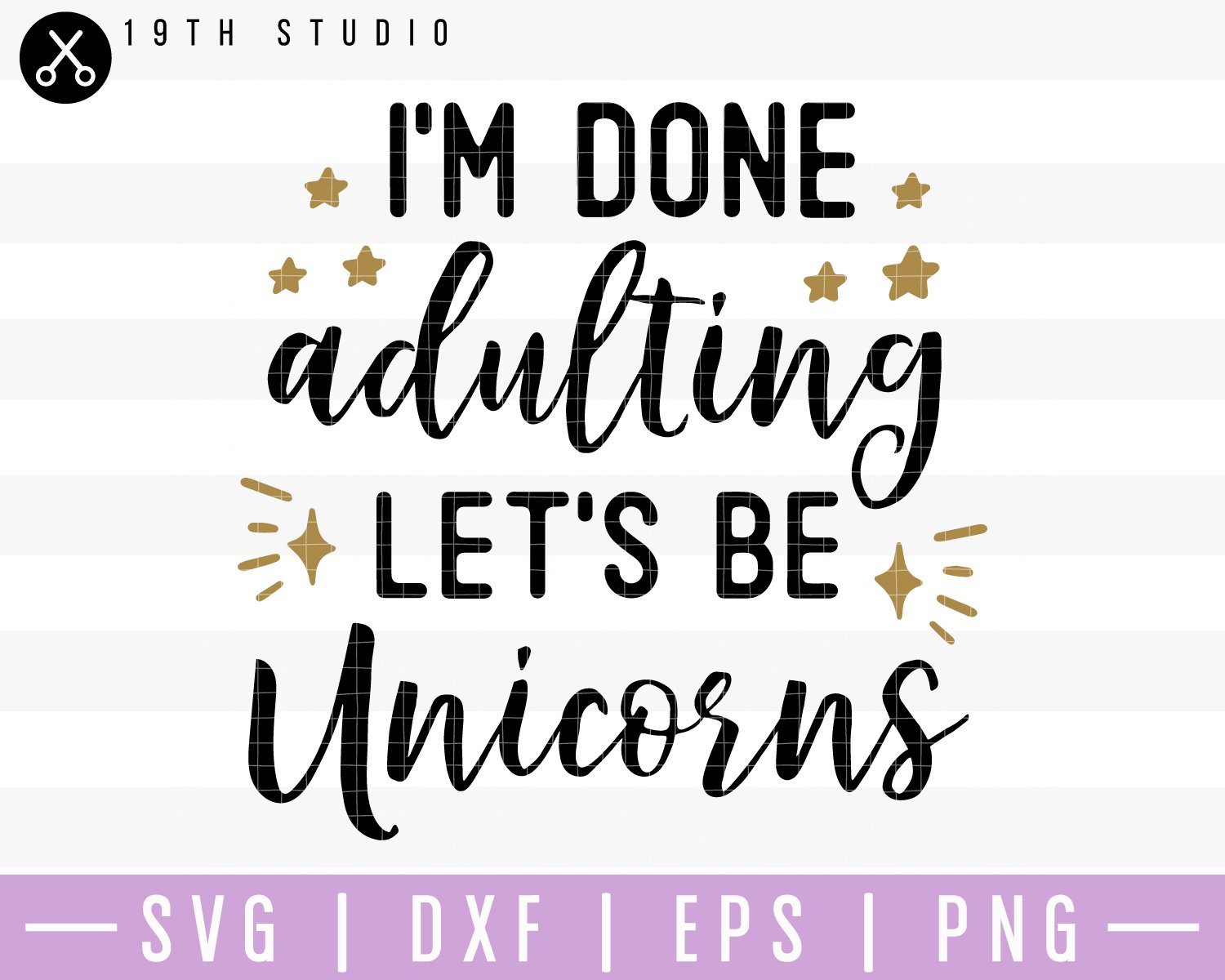 Im Done Adulting Lets Be Unicorns Svg M41f10 Craft House Svg