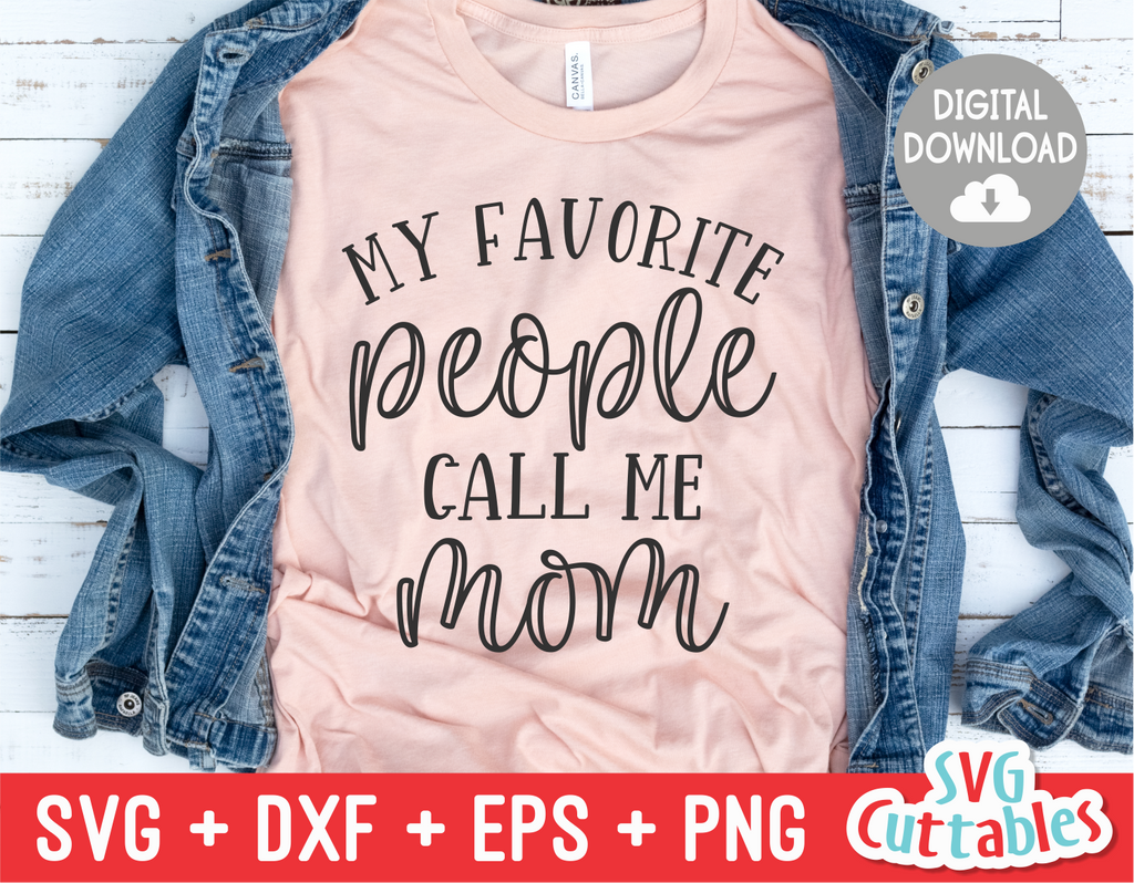 My Favorite People Call Me Mom Mothers Day Svg Cut File