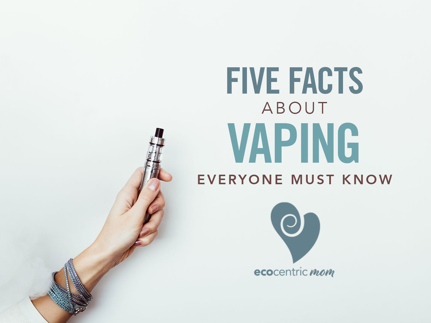 5 Facts About Vaping Everyone Must Know Ecocentric Mom