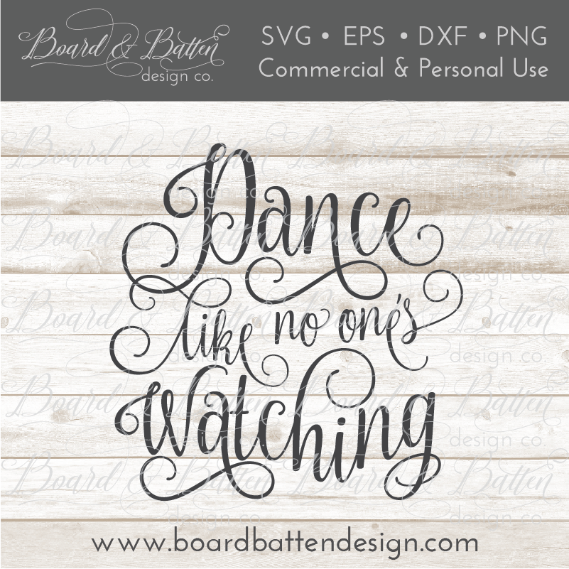 Dance Like No Ones Watching Svg File Board And Batten Design Co