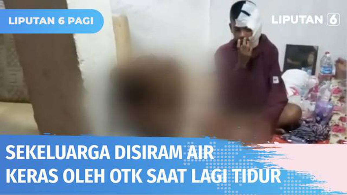 Video Satu Keluarga Beranggotakan 7 Orang Disiram Air Keras Oleh Otk