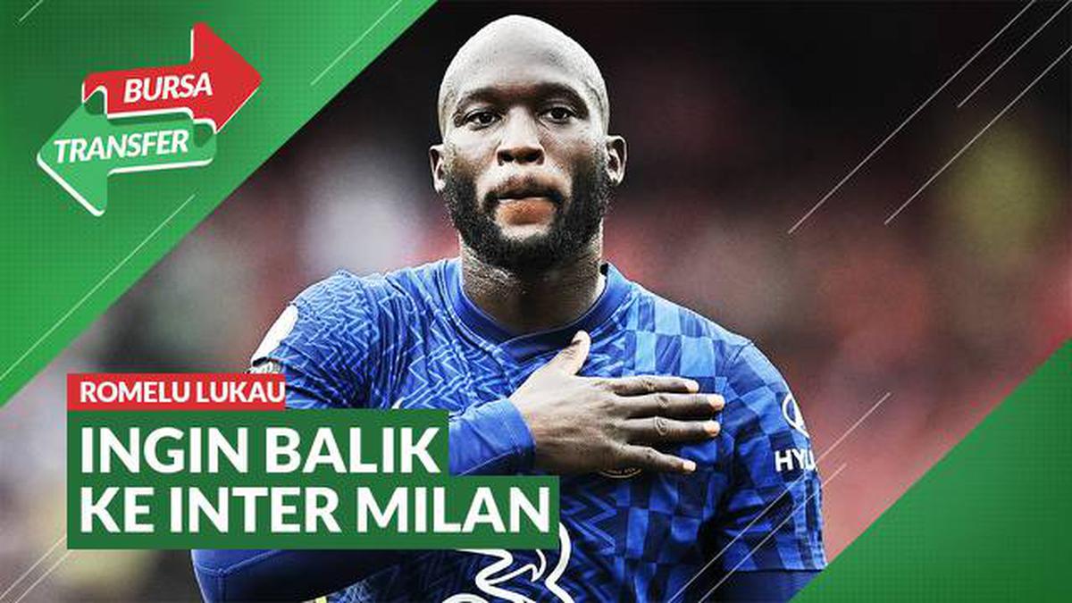 Video Bursa Transfer Ingin Tinggalkan Chelsea Romelu Lukaku Bakal