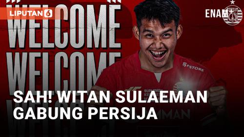 Video Witan Sulaeman Resmi Gabung Persija Jakarta Enamplus