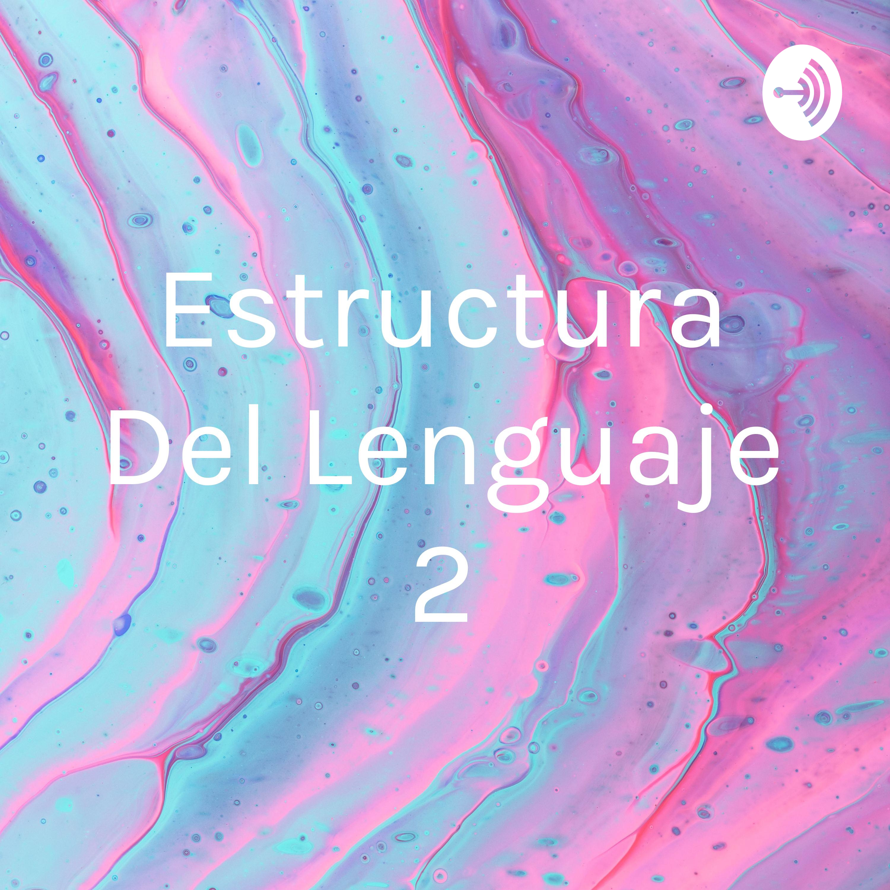 Estructura Del Lenguaje 2 Arts Podcast Podchaser