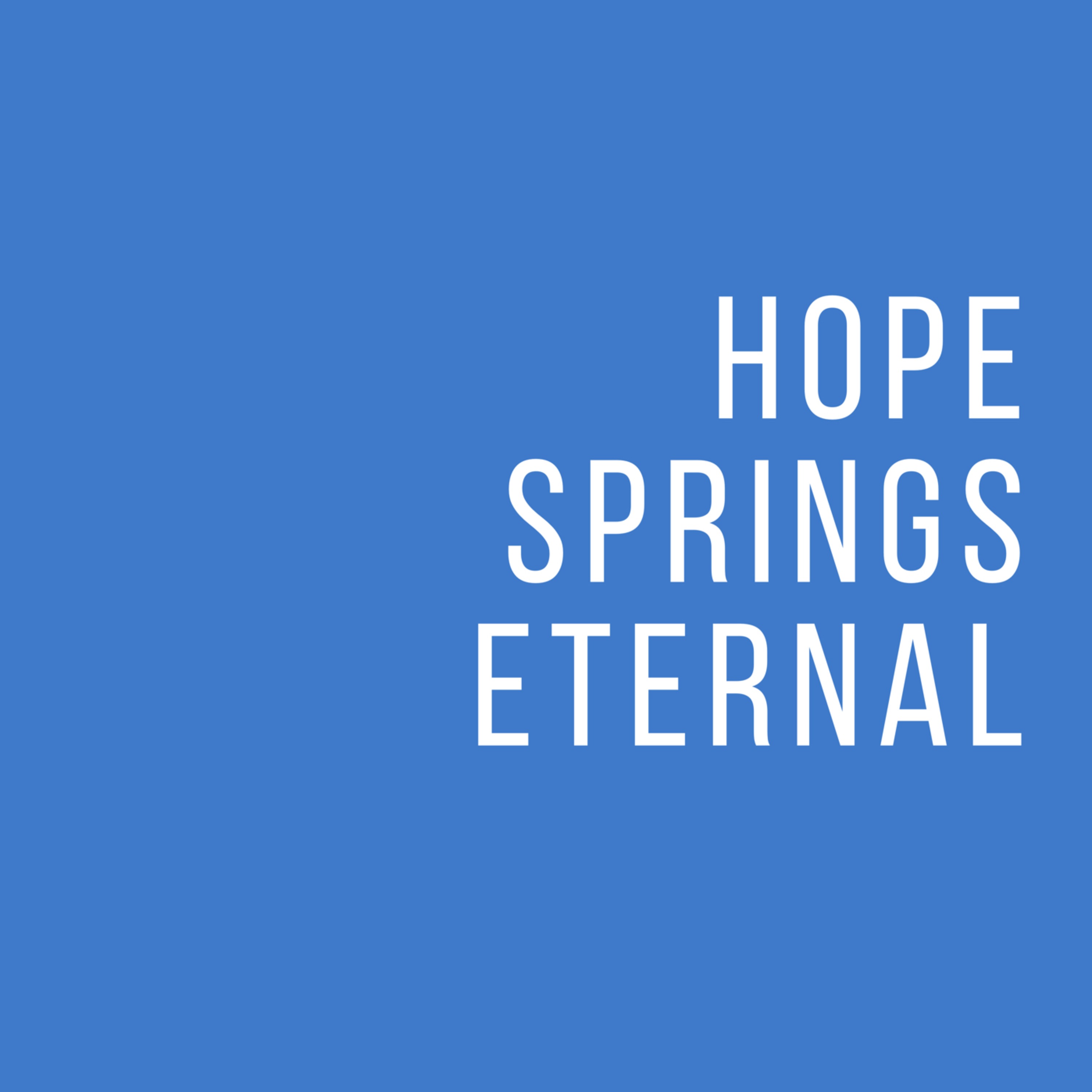 Hope Springs Eternal • A Podcast On Spotify For Podcasters